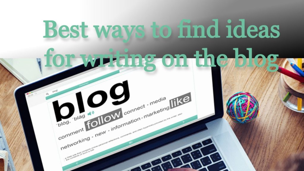 Best Ways To Find Ideas For Writing On The Blog